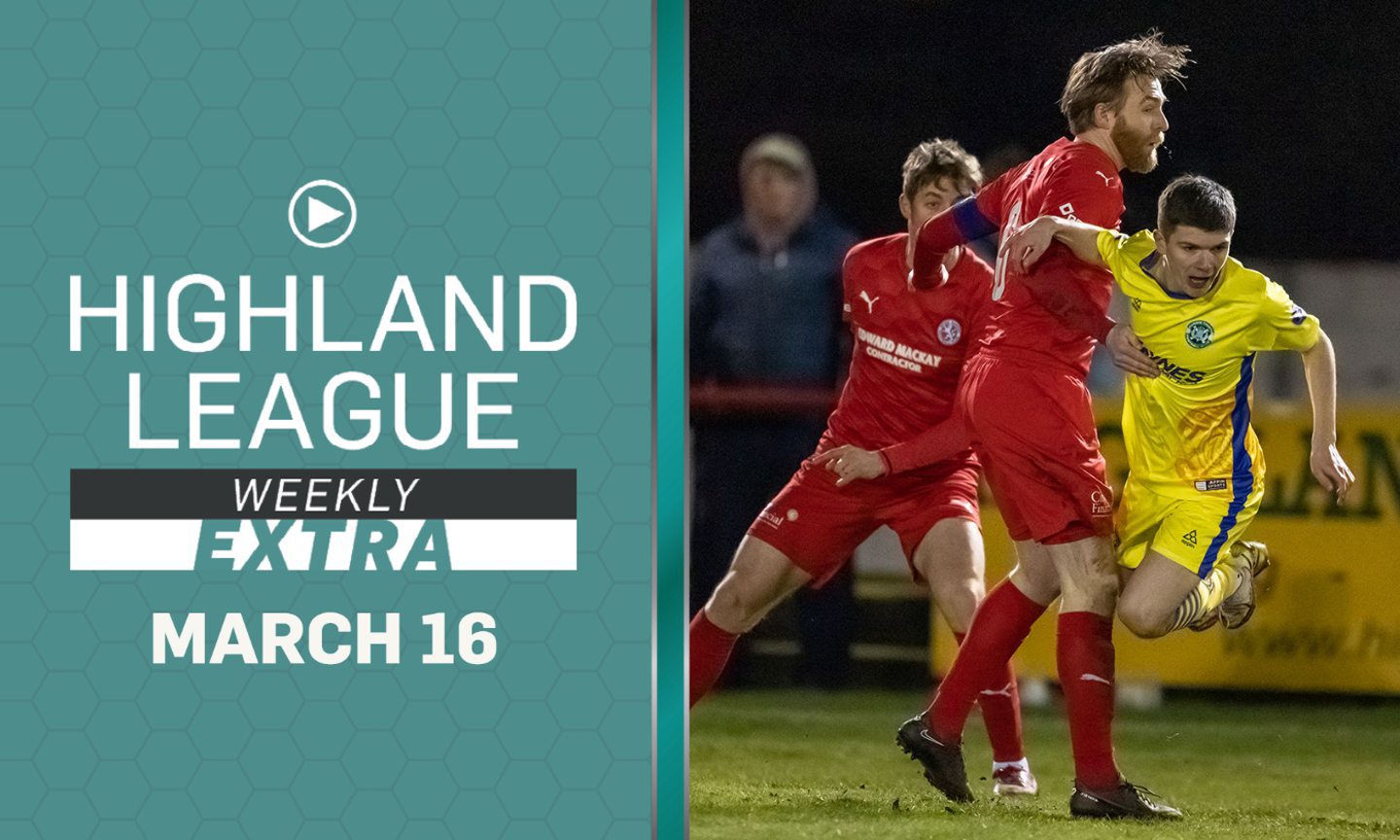 Highland League Weekly EXTRA: Brora Rangers v Buckie Thistle